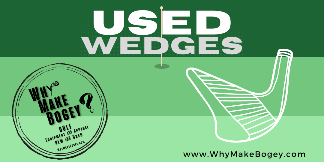 USED-Wedges – Why Make Bogey